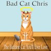 Bad Cat Chris | The Baddest Cat You'll Ever Love